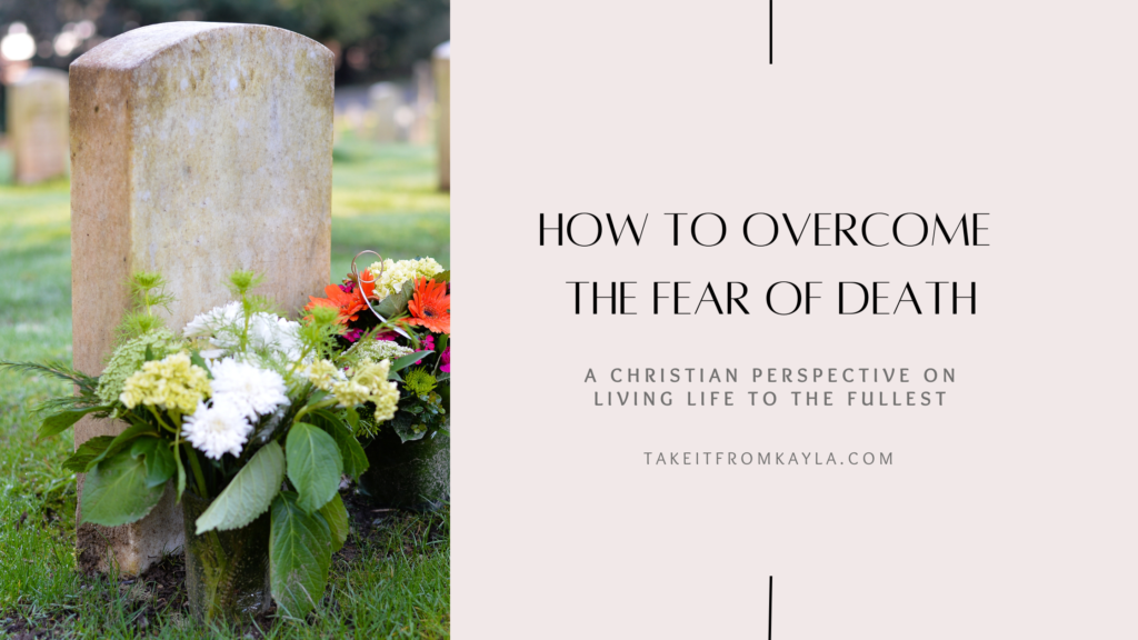 How to Overcome the Fear of Death: A Christian View on Living Life to ...